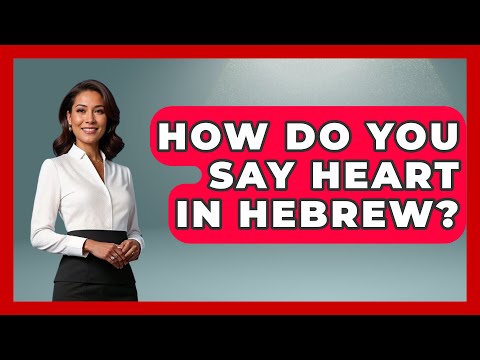 How Do You Say Heart In Hebrew? - Jewish Teachings For All