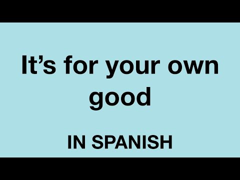 How To Say (It's for your own good) In Spanish