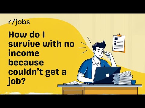 How do I survive with no income because couldn’t get a job? - REDDIT JOBS