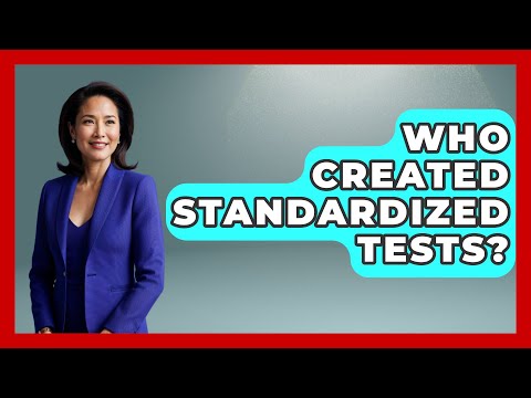 Who Created Standardized Tests? - Childhood Education Zone