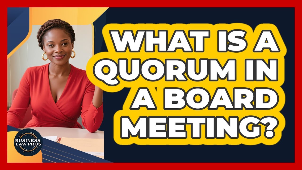 What Is A Quorum In A Board Meeting? - Business Law Pros