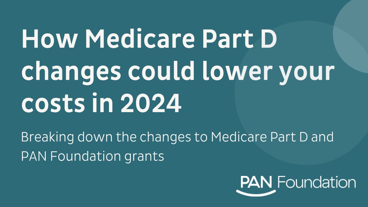 How Medicare Part D changes could lower your costs in 2024 | PAN Foundation