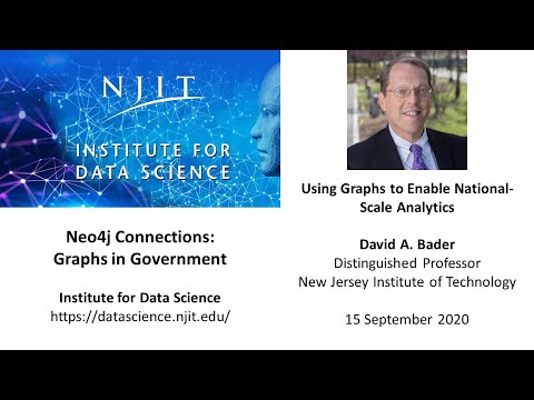 Neo4j, Graphs in Government: Using Graphs to Enable National-Scale Analytics, David A. Bader, NJIT