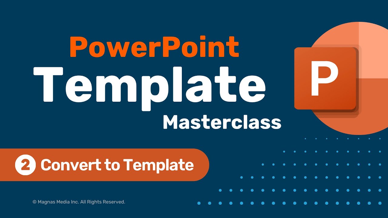 PowerPoint Template Masterclass - Part Two - Convert to Template