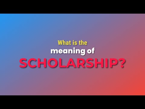 What is the meaning of Scholarship?