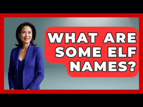 What Are Some Elf Names? - Anthropology Insights