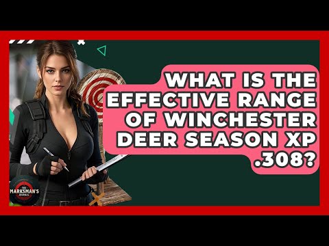 What Is The Effective Range Of Winchester Deer Season XP .308? - The Marksman's Journal