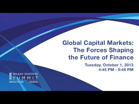 MI Summit 2013 - London: Global Capital Markets: The Forces Shaping the Future of Finance