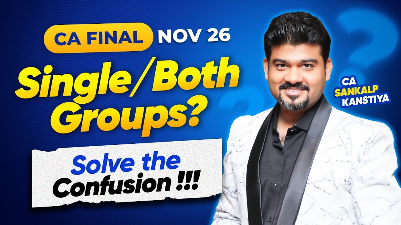 CA FINAL NOV 26 SINGLE OR BOTH GROUPS I MOST IMPORTANT VIDEO I Clear the Confusion
