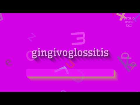 GINGIVOGLOSSITIS - HOW TO PRONOUNCE GINGIVOGLOSSITIS?