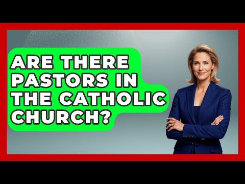 Are There Pastors In The Catholic Church? - Churches Of Faith