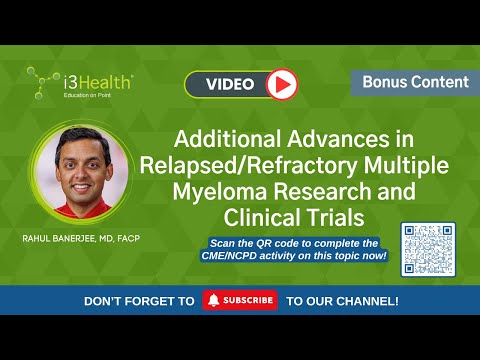 Advances in Relapsed/Refractory Multiple Myeloma: Insights From Dr. Rahul Banerjee