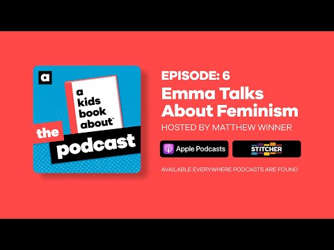 A Kids Book About: The Podcast | Episode 6: Emma Talks About Feminism