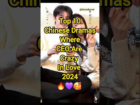 Top 10 Chinese Dramas Where CEO Are Crazy In Love 2024 🔥🥰😍 #shorts #facts #fyp #newchinesedrama