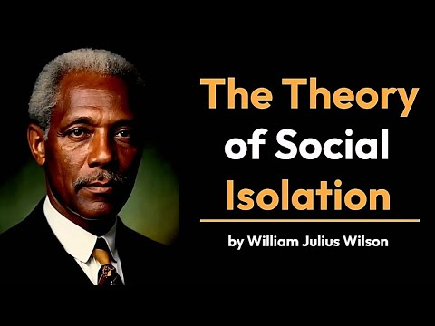 William Julius Wilson Social Isolation Theory | Theory of Social Isolation Explained