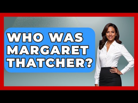 Who Was Margaret Thatcher? - Making Politics Simple