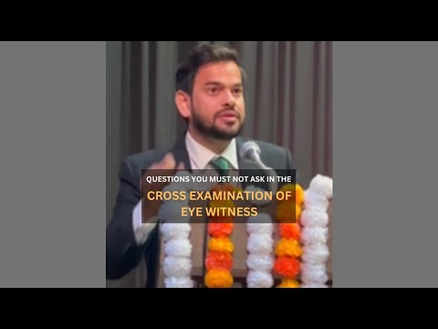 Questions you must not ask in the Cross Examination of Eye Witness.