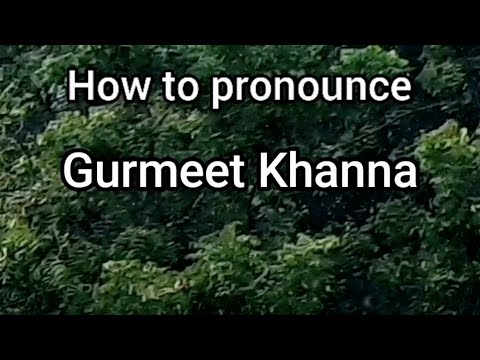 How to Pronounce Gurmeet Khanna