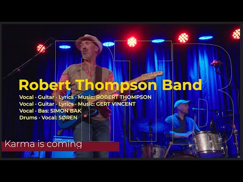 The Robert Thompson Band Live, Karma is Coming... to get you!
