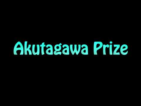 Learn How To Pronounce Akutagawa Prize