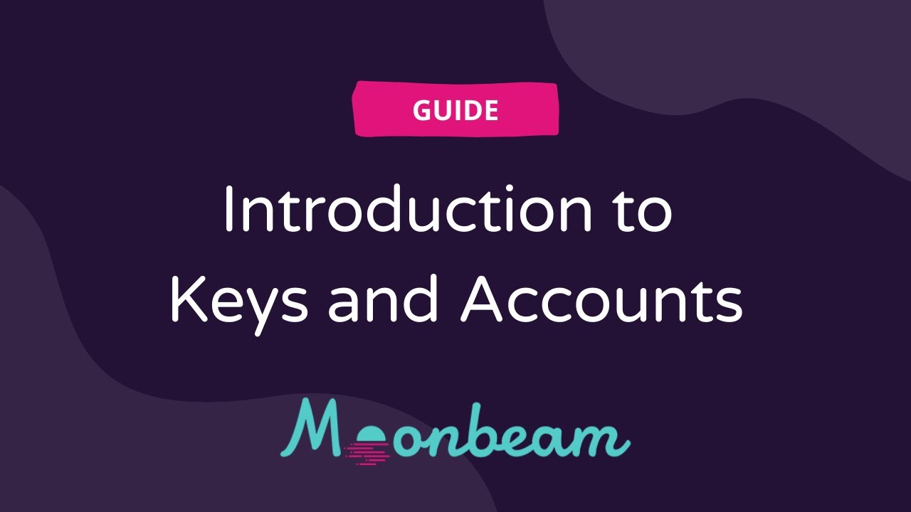 Intro to Keys and Accounts in Moonbeam