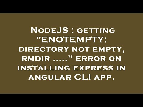 NodeJS : getting "ENOTEMPTY: directory not empty, rmdir ....." error on installing express in angula