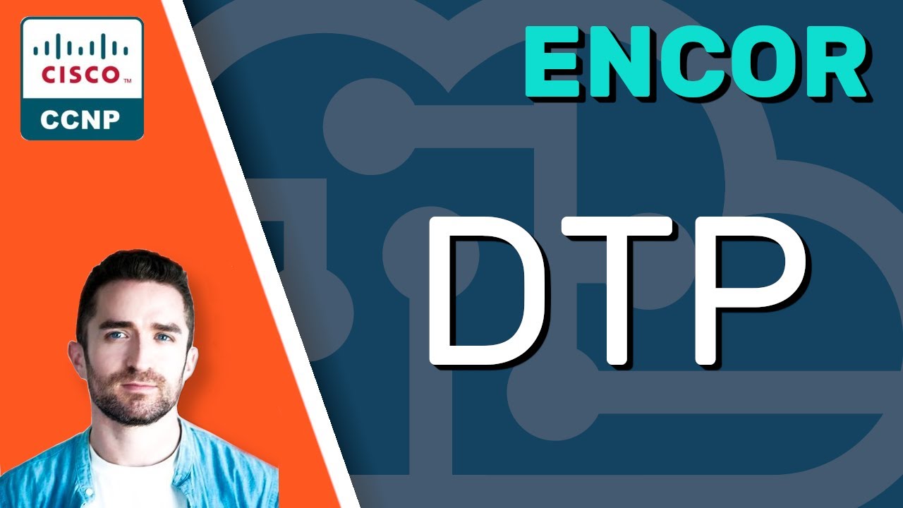 Understanding Dynamic Trunking Protocol Dtp For Ccnp Encor Exam