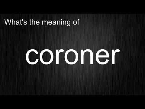 What's the meaning of "coroner", How to pronounce coroner?