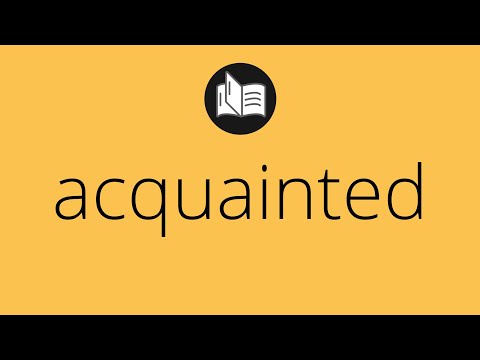 What ACQUAINTED means • Meaning of ACQUAINTED • acquainted MEANING • acquainted DEFINITION