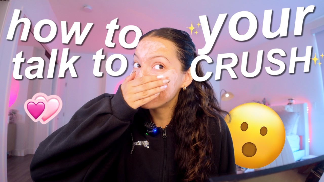 HOW TO ACTUALLY TALK TO YOUR CRUSH