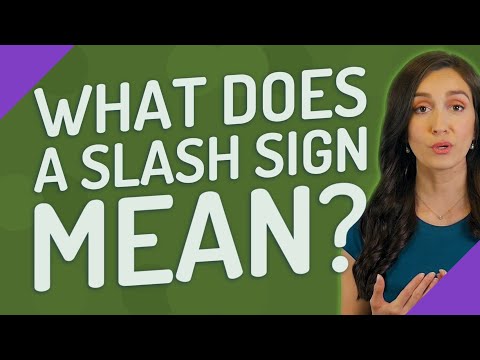 What does a slash sign mean?
