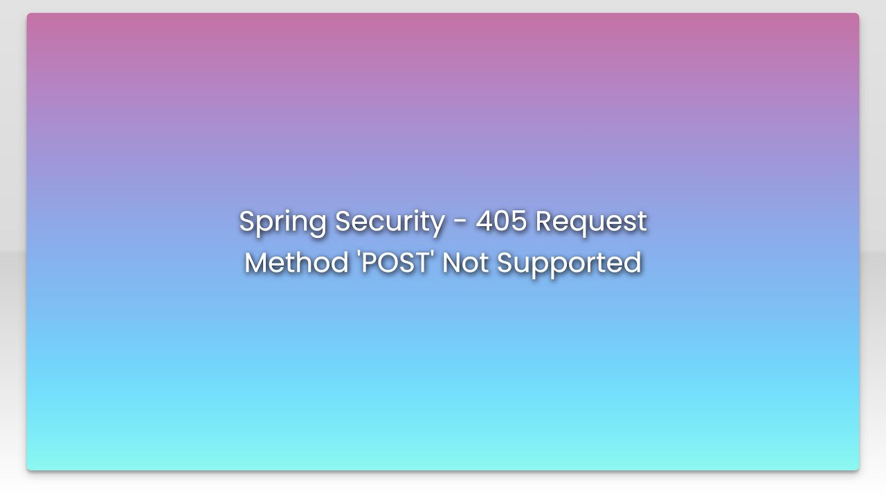 Spring Security - 405 Request Method 'POST' Not Supported