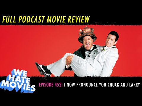 We Hate Movies - I Now Pronounce You Chuck and Larry (COMEDY PODCAST MOVIE REVIEW)