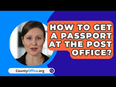 How To Get A Passport At The Post Office? - CountyOffice.org