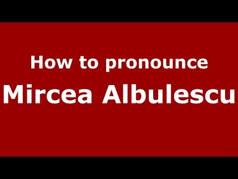 How to pronounce Mircea Albulescu (Romanian/Romania) - PronounceNames.com