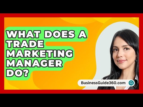 What Does A Trade Marketing Manager Do? - BusinessGuide360.com