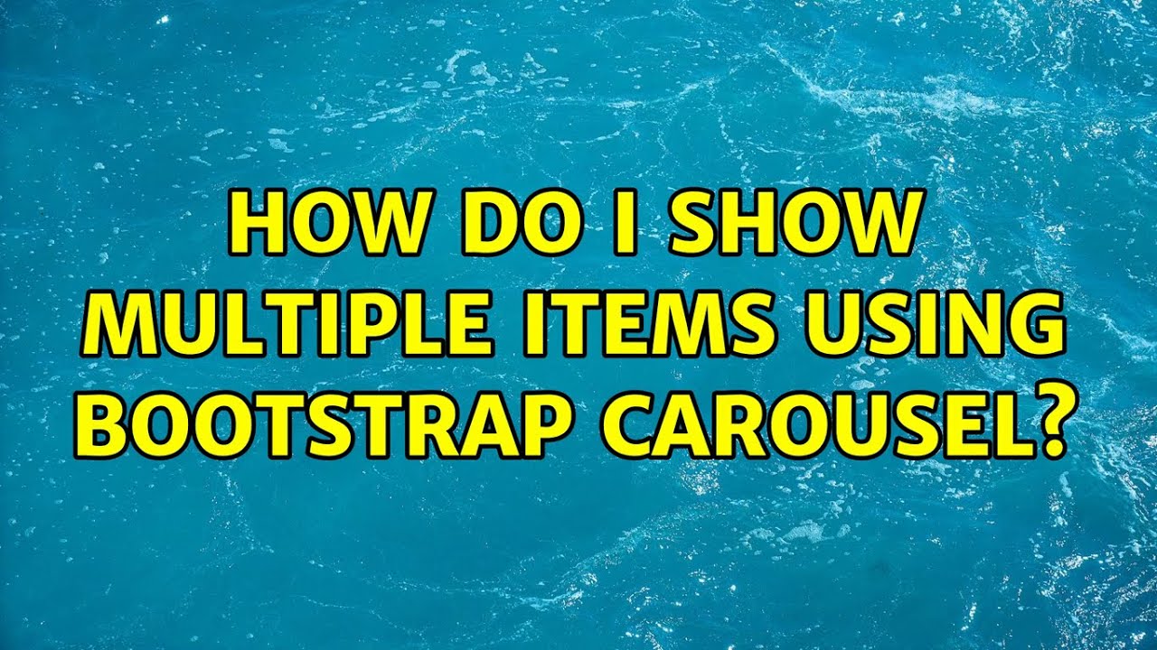 How do I show multiple items using bootstrap carousel?