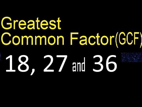 GCF 18 , 27 and 36 . Greatest Common Factor of 3 tree numbers . How to Find GCF