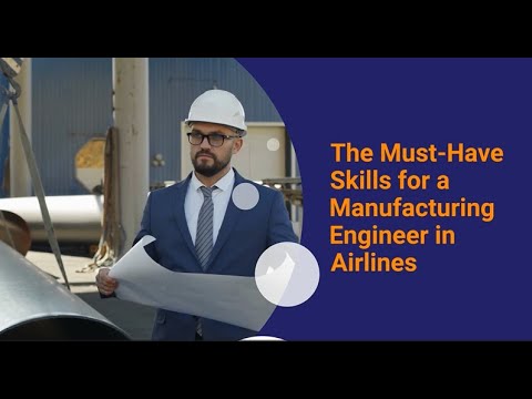 The Must-Have Skills for a Manufacturing Engineer in Airlines
