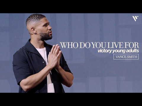 Who Do You Live For? || Vance Smith || Victory Young Adults
