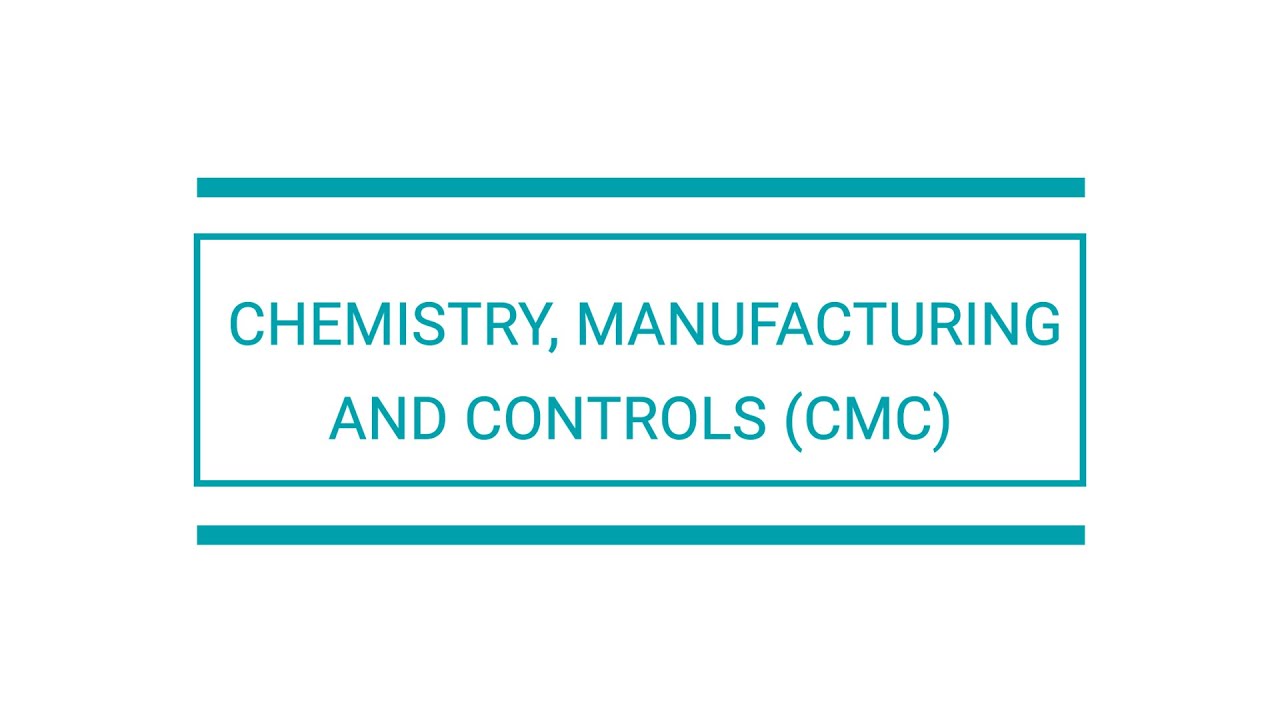 Chemistry, manufacturing and controls (CMC)