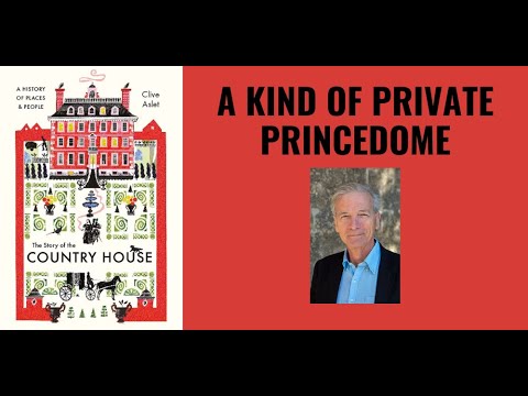 A Kind of Private Princedome: The Story of the Country House with Clive Aslet