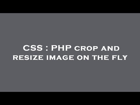 CSS : PHP crop and resize image on the fly