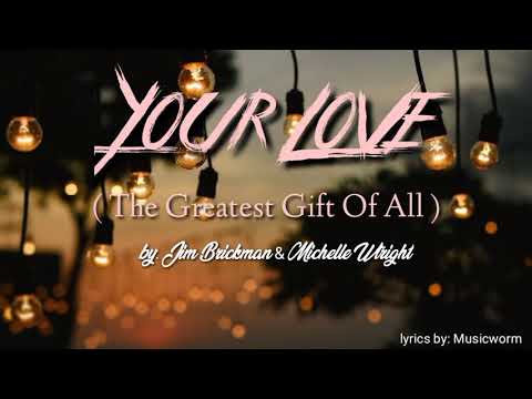 Your Love (The Greatest Gift Of All) - Jim Brickman & Michelle Wright (FULL LYRICS) (HQ)