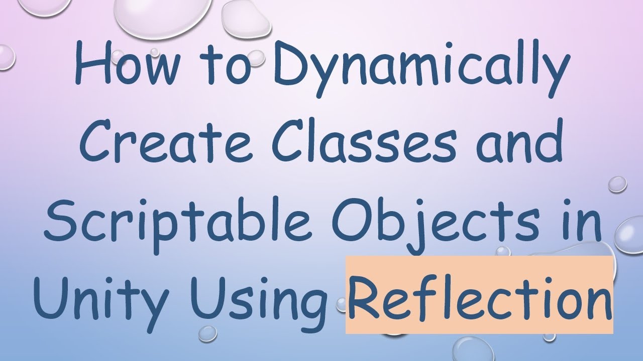 How to Dynamically Create Classes and Scriptable Objects in Unity Using Reflection