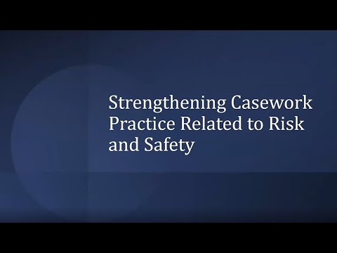 Safety & Risk Assessment 201: Strengthening Casework Practice Related to Risk & Safety Assessment