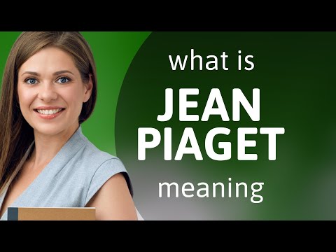 Jean piaget — JEAN PIAGET meaning