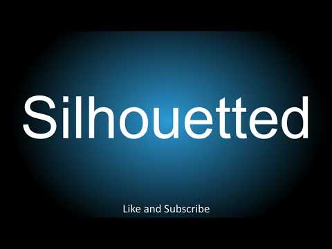 How to correctly pronounce - Silhouetted.