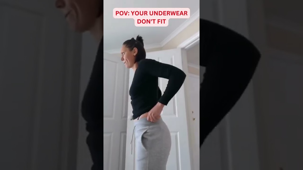 POV YOUR UNDERWEAR DON'T FIT...BUT