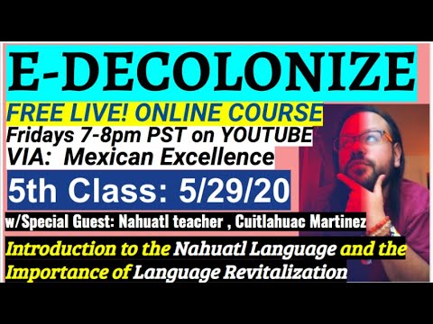 E-DECOLONIZE #5 Introduction to the Nahual Language with Cuitlahuac Martinez with Mexican Excellence